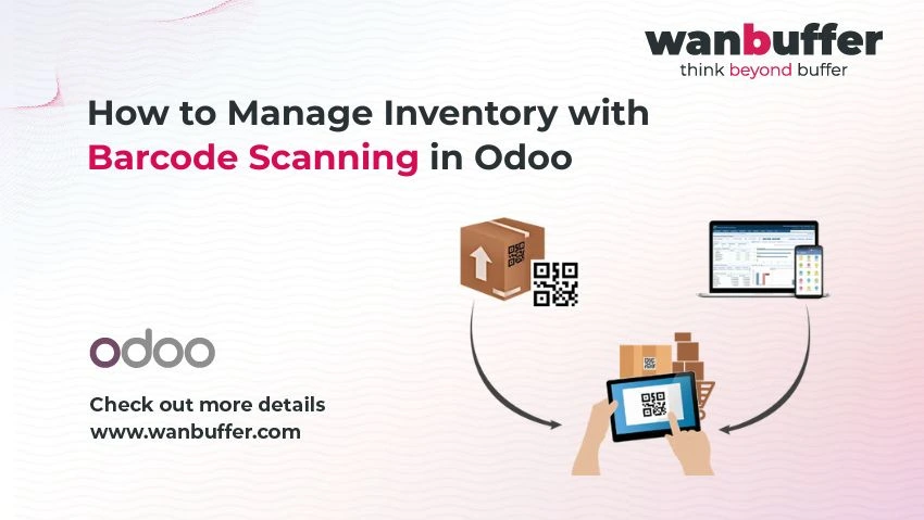 Manage Inventory with Barcode Scanning in Odoo | Wan Buffer