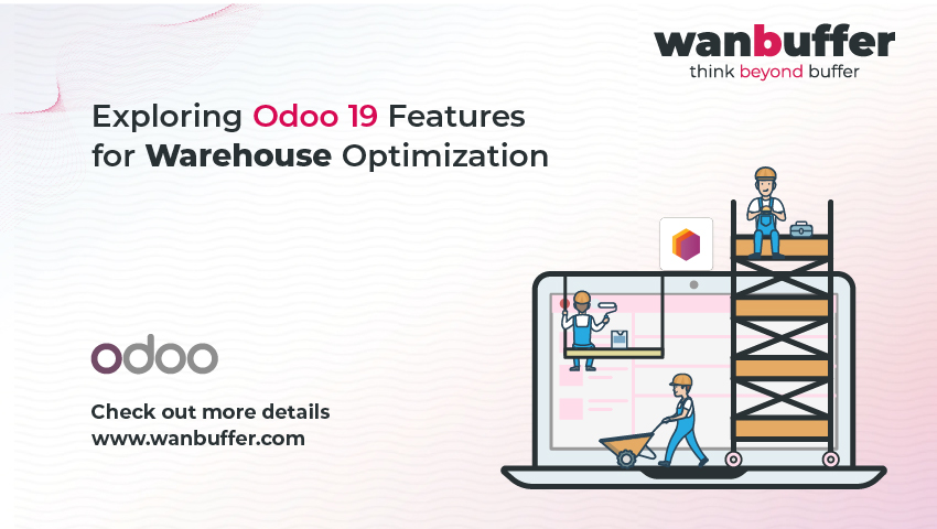 Exploring Odoo 19 Features for Warehouse Optimization | Wan Buffer